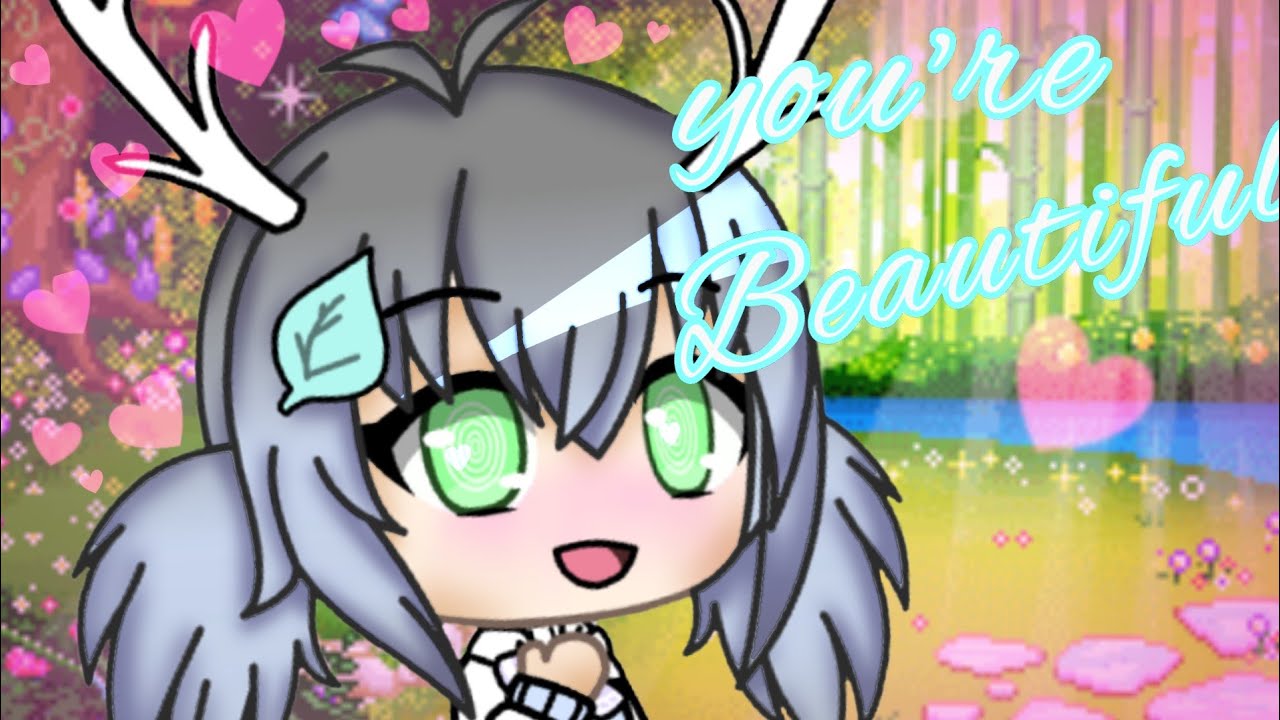 Gacha Life ~ You're beautiful! - YouTube