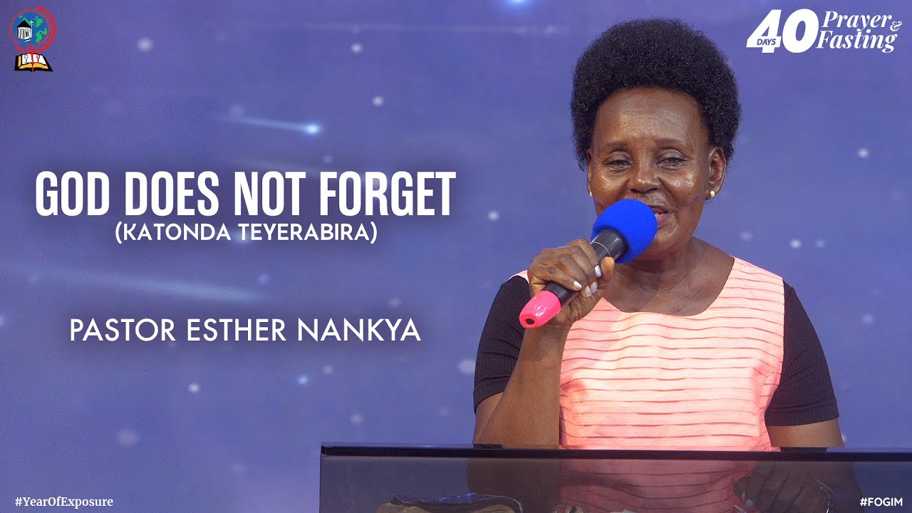 GOD DOES NOT FORGET (KATONDA TEYERABIRA) | PASTOR ESTHER NANKYA | FOGIM ...