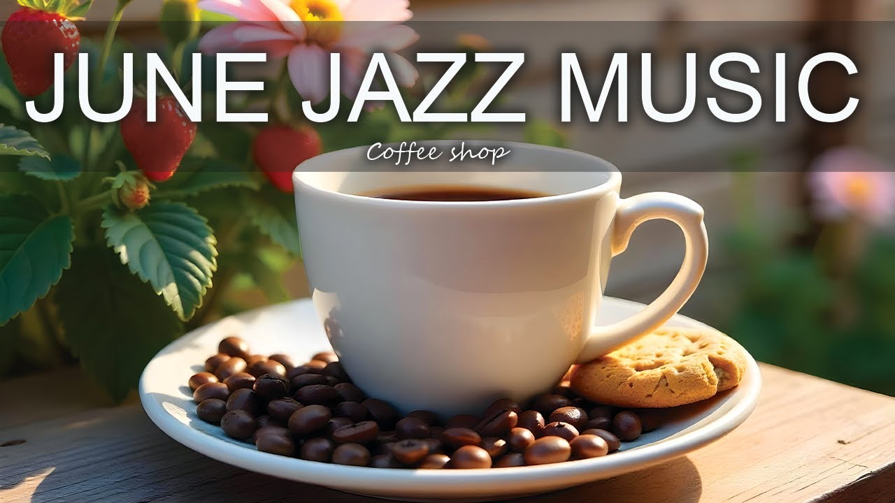 June Jazz Music - Relaxing Sweet Piano Jazz Music & April Bossa Nova ...