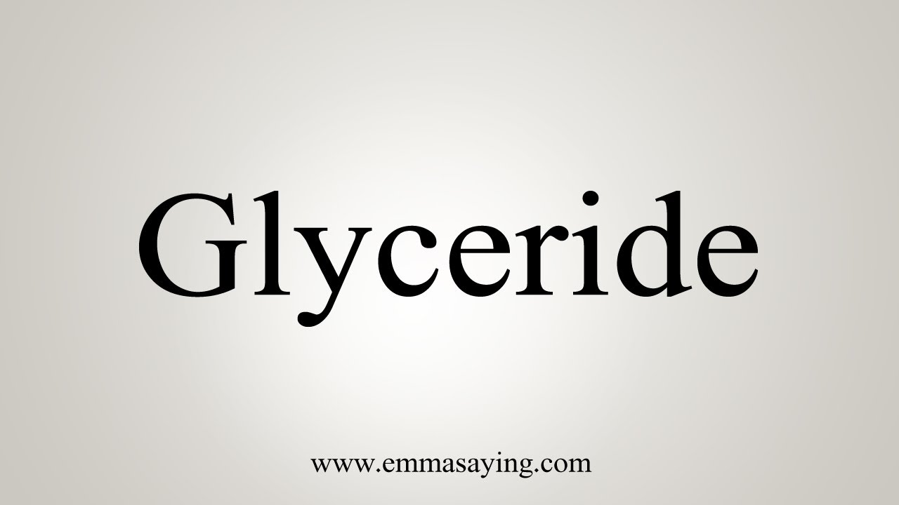 How To Say Glyceride - YouTube