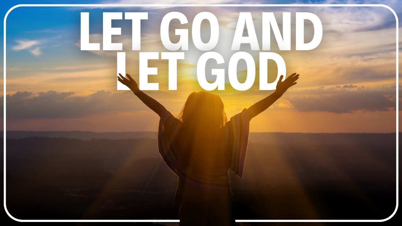 Let Go and Trust God | Transforming Your Life Through Faith - YouTube