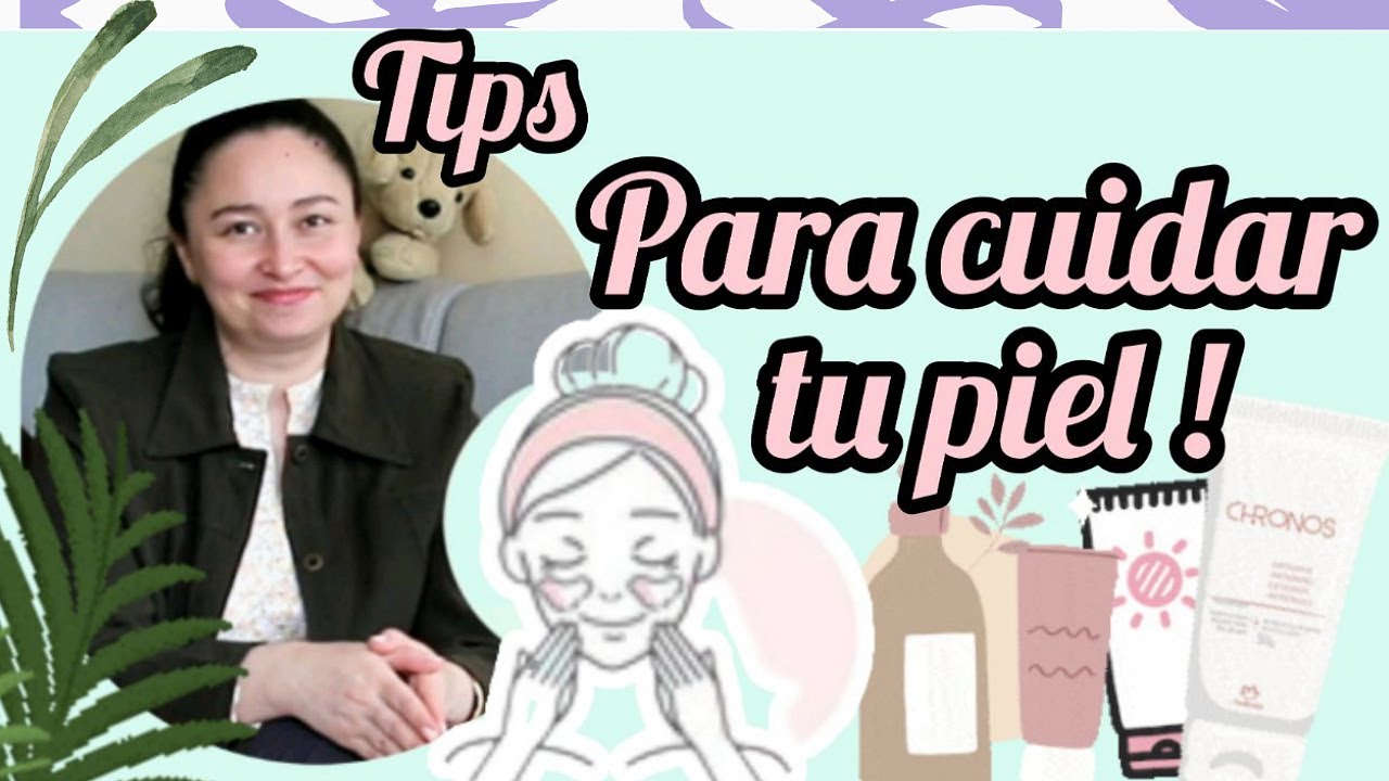 TIPS Y RUTINA PARA CUIDAR LA PIEL DEL ROSTRO - YouTube