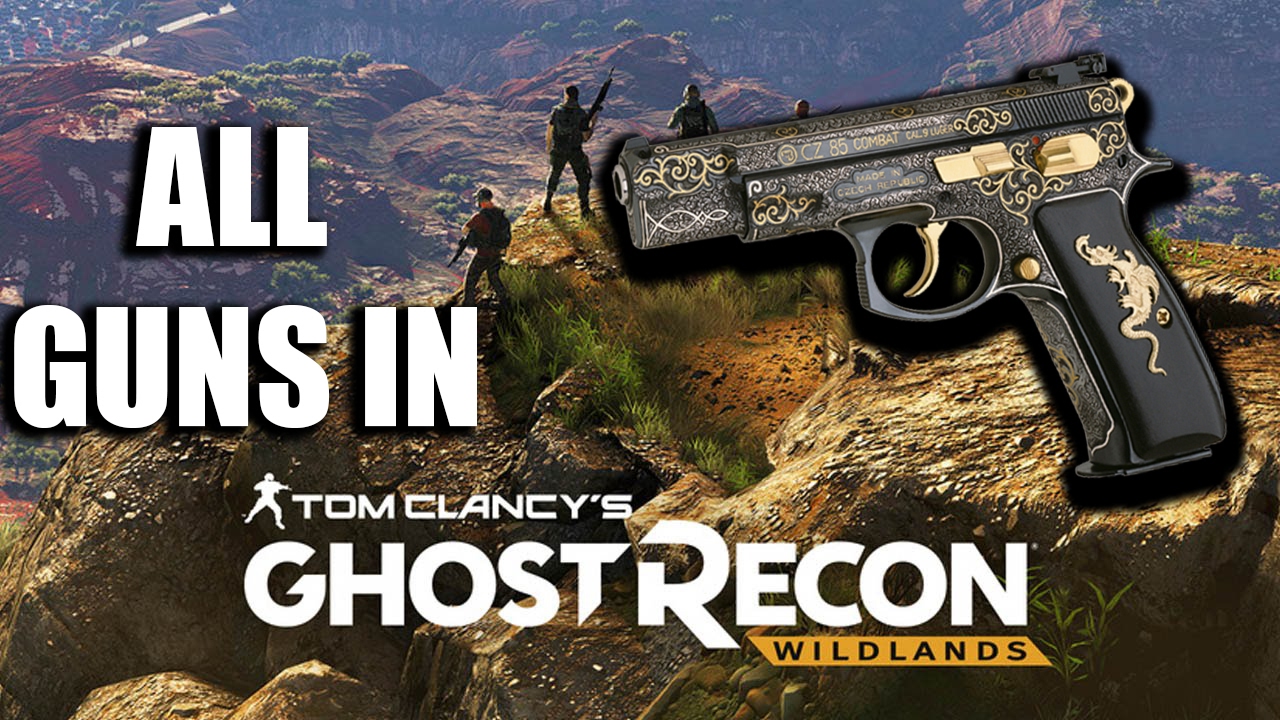 Ghost Recon Wildlands All Guns - YouTube