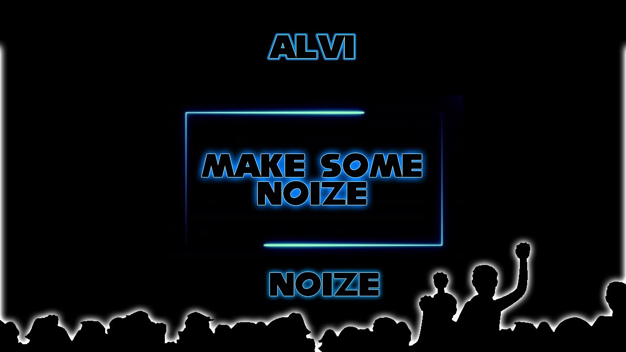 ALVI NOIZE - Make Some Noize - (Original Mix) - YouTube
