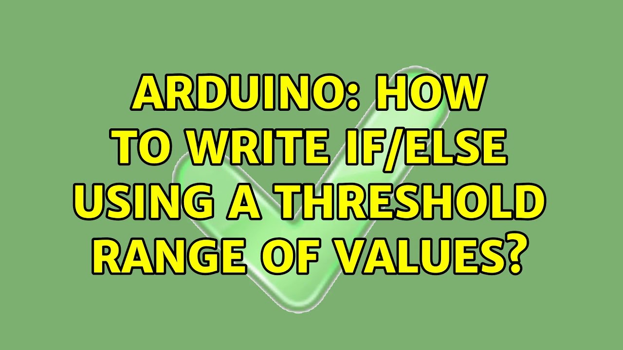 Arduino: How to write IF/Else using a threshold range of values? - YouTube
