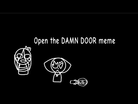 OPEN THE DAMN DOOR meme || (Credit to: @Cattas7 ) - YouTube