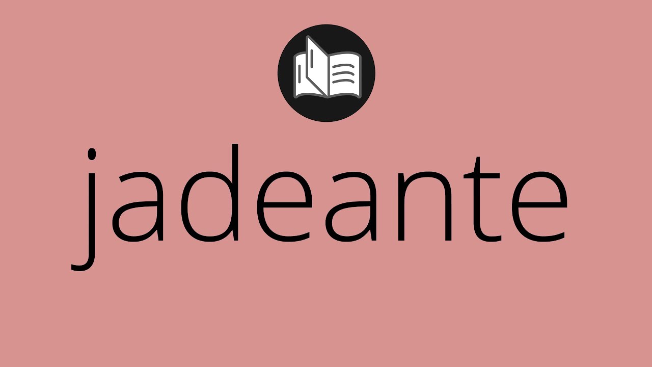 Que significa JADEANTE • jadeante SIGNIFICADO • jadeante DEFINICIÓN ...