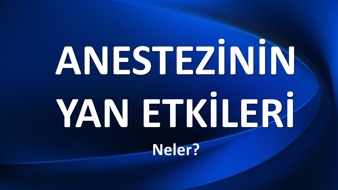 ANESTEZİNİN YAN ETKİLERİ - YouTube
