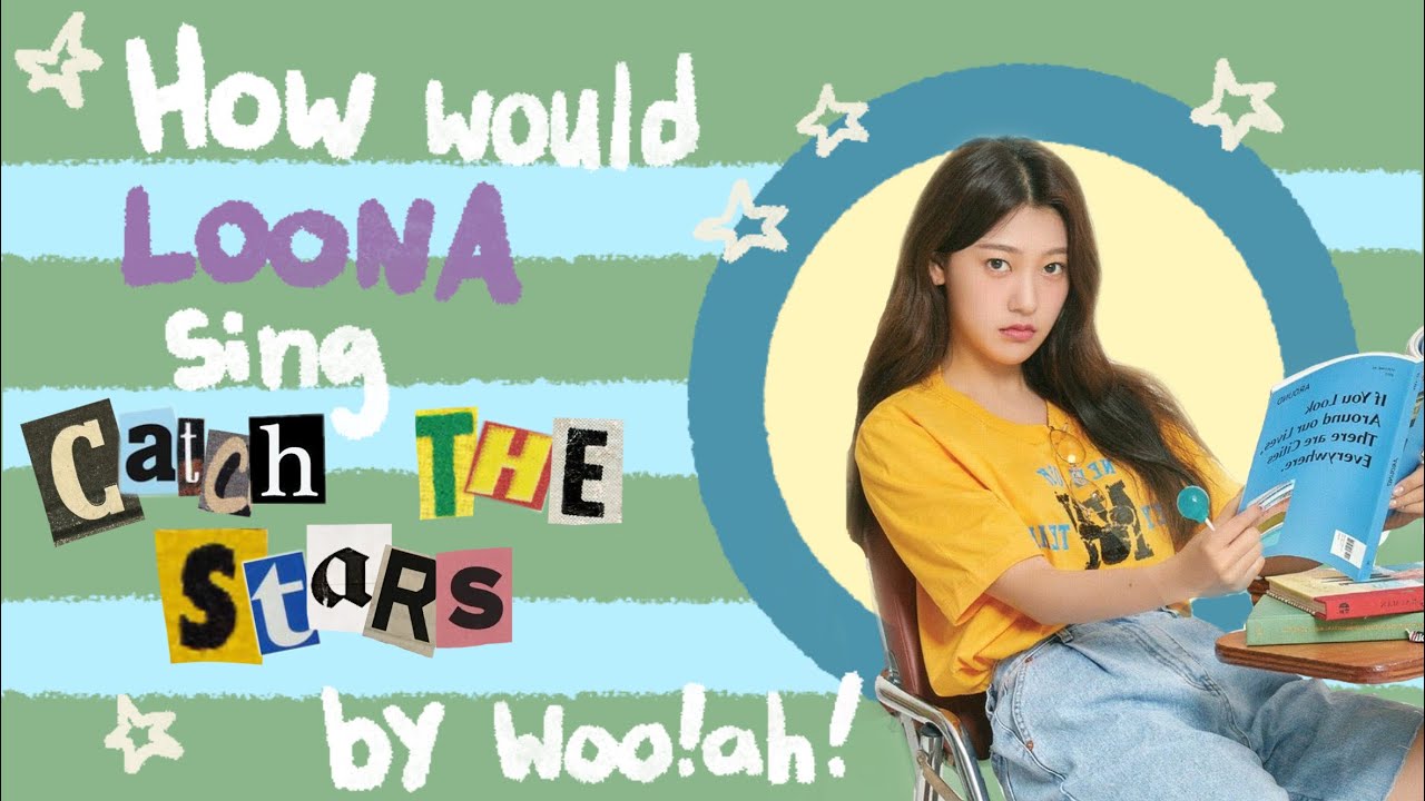 how would loona sing "catch the stars" by woo!ah! ? - YouTube