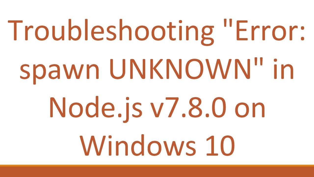Troubleshooting Error Spawn Unknown In Nodejs V780 On Windows 10 Youtube