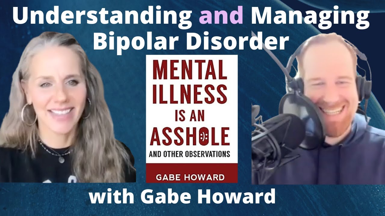 Understanding and Managing Bipolar Disorder with Gabe Howard | Lisa ...