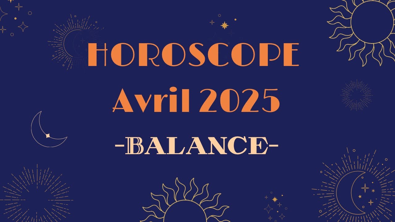 Horoscope Balance Avril 2025 (par décan) - YouTube
