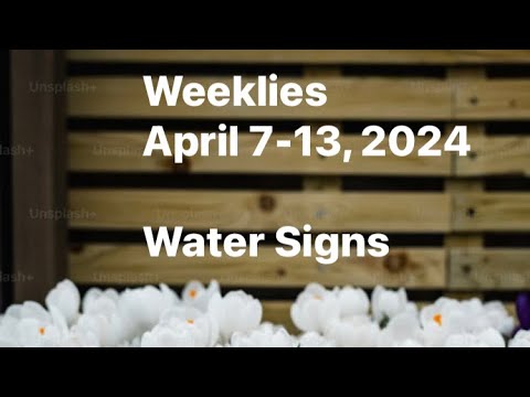 WEEKLIES APRIL 7-13, 2024 WATER SIGNS 💖💖💖 - YouTube