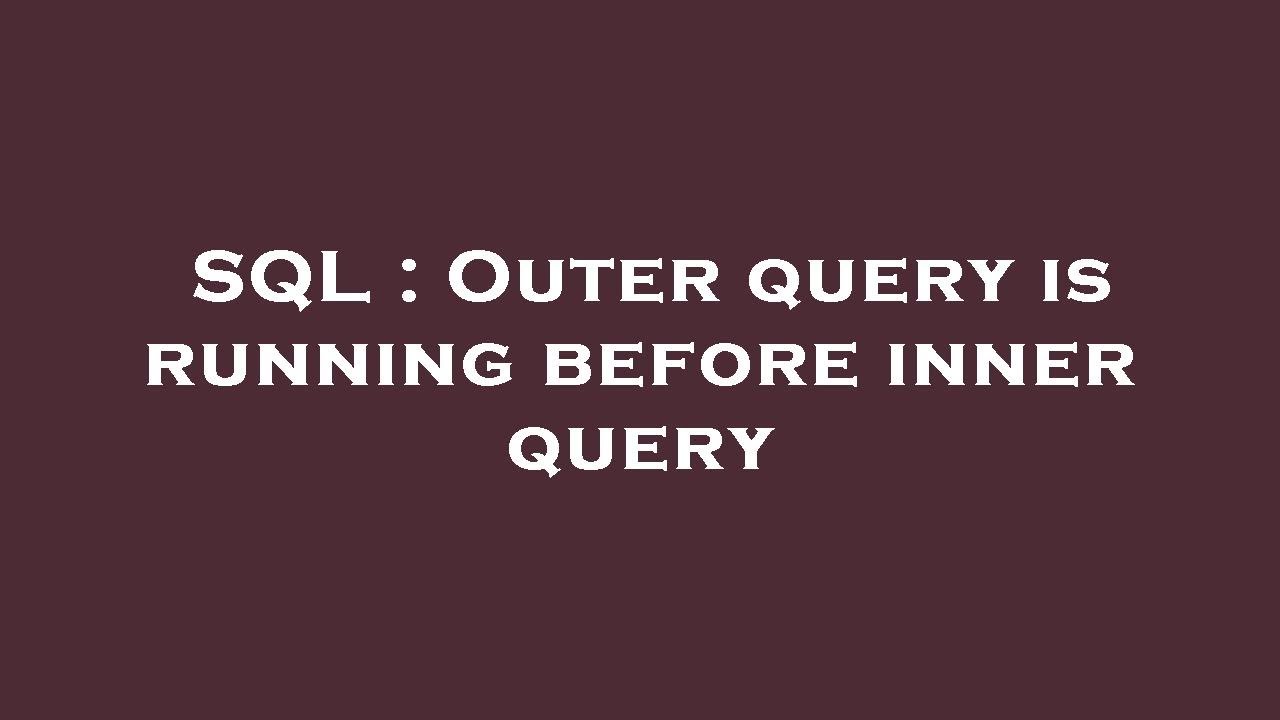 Sql Outer Query Is Running Before Inner Query Youtube 5571