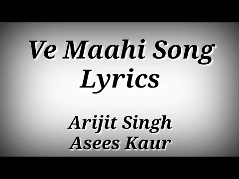 LYRICS Ve Maahi - Kesari | Arijit Singh,Asees Kaur | Akshay Kumar,Parineeti Chopra | Ak786 ...