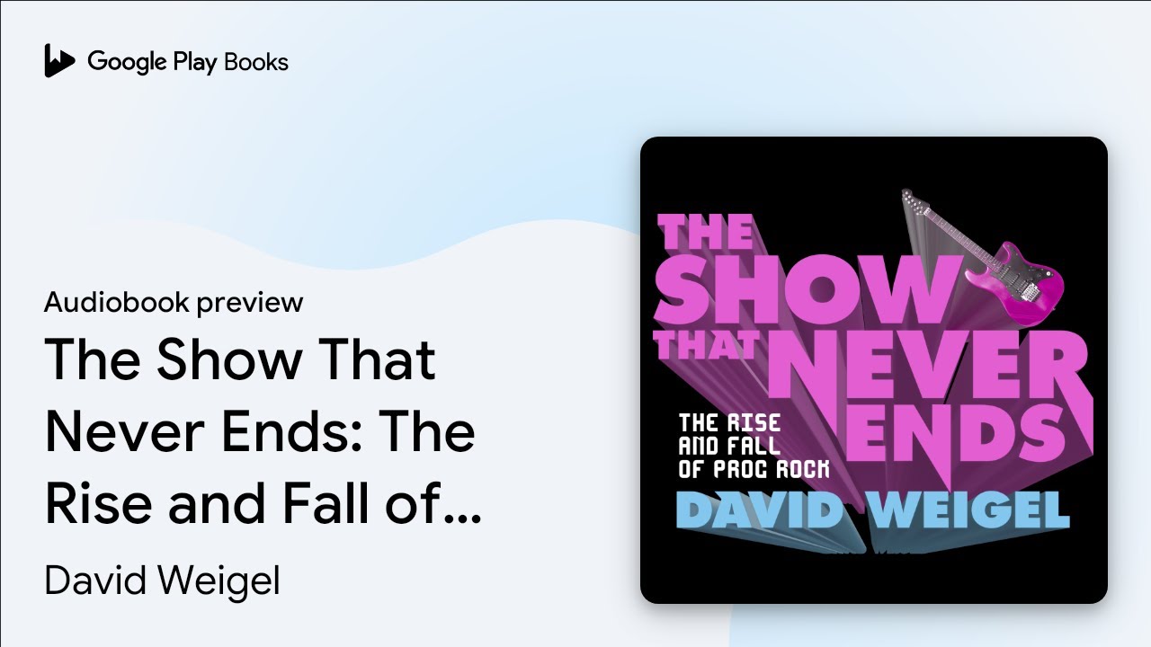 The Show That Never Ends: The Rise and Fall of… by David Weigel ...