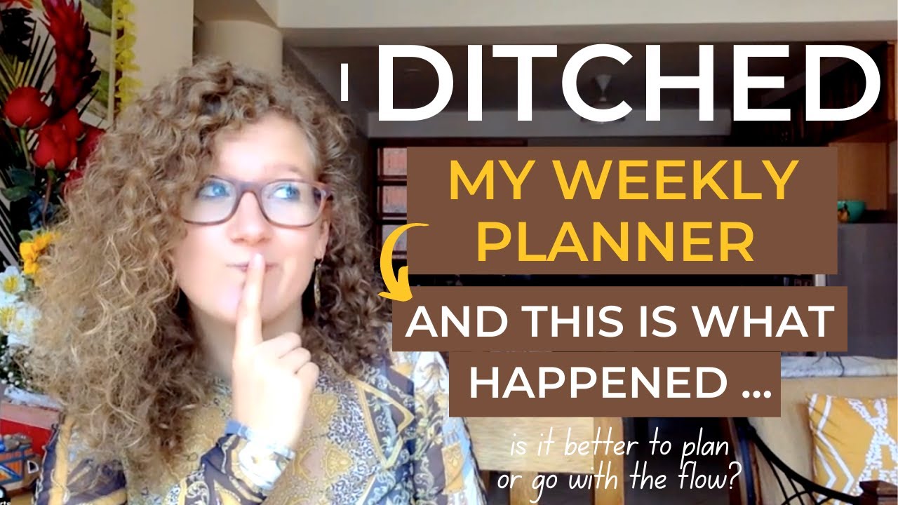 Is It Better To Plan Or Go With The Flow? I Ditched My Weekly Planner ...