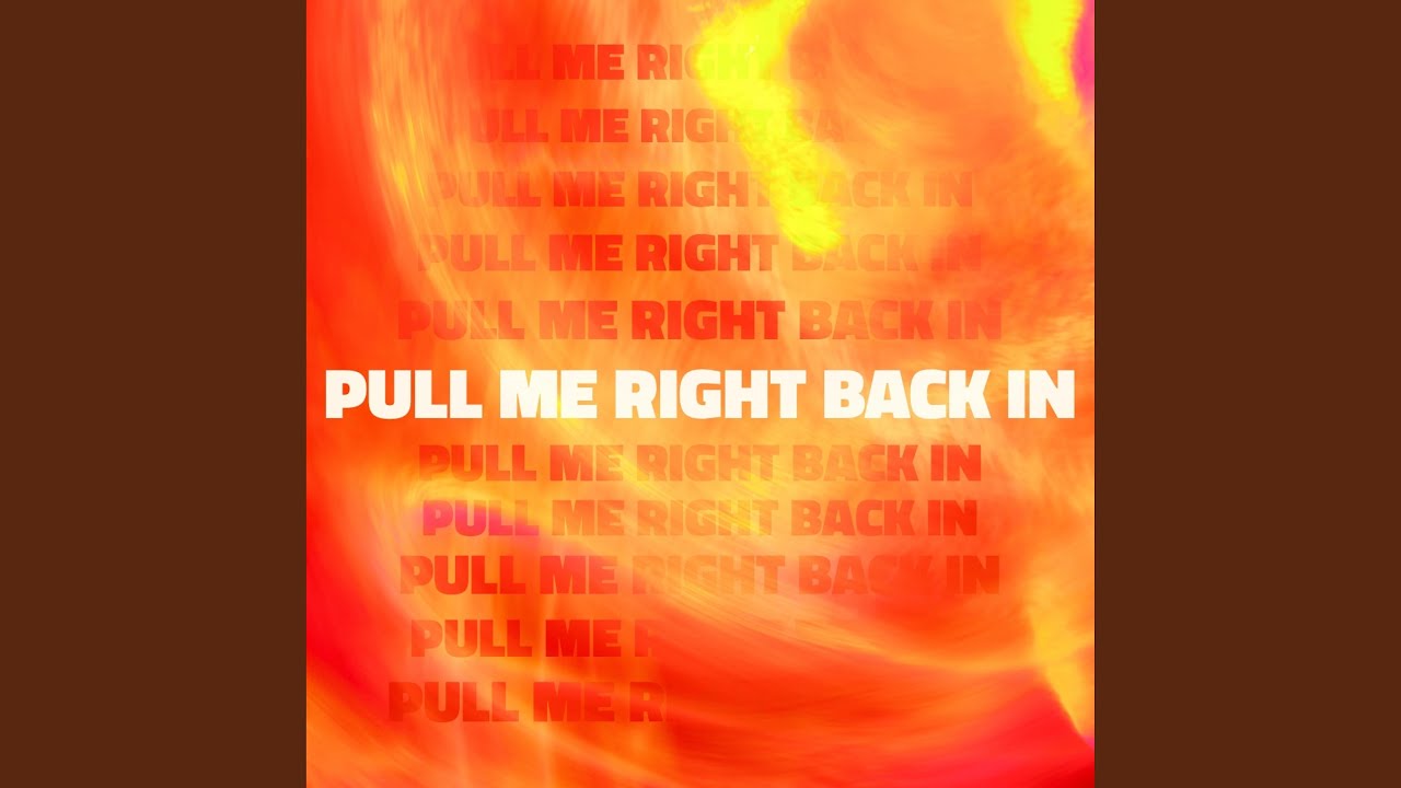 PULL ME RIGHT BACK IN - YouTube