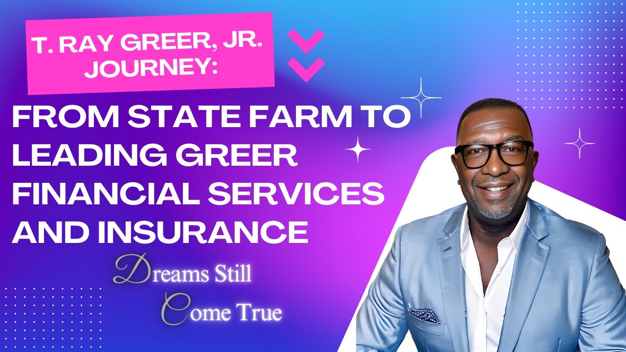 T. Ray Greer Jr.'s Journey: From State Farm to Leading Greer Financial ...