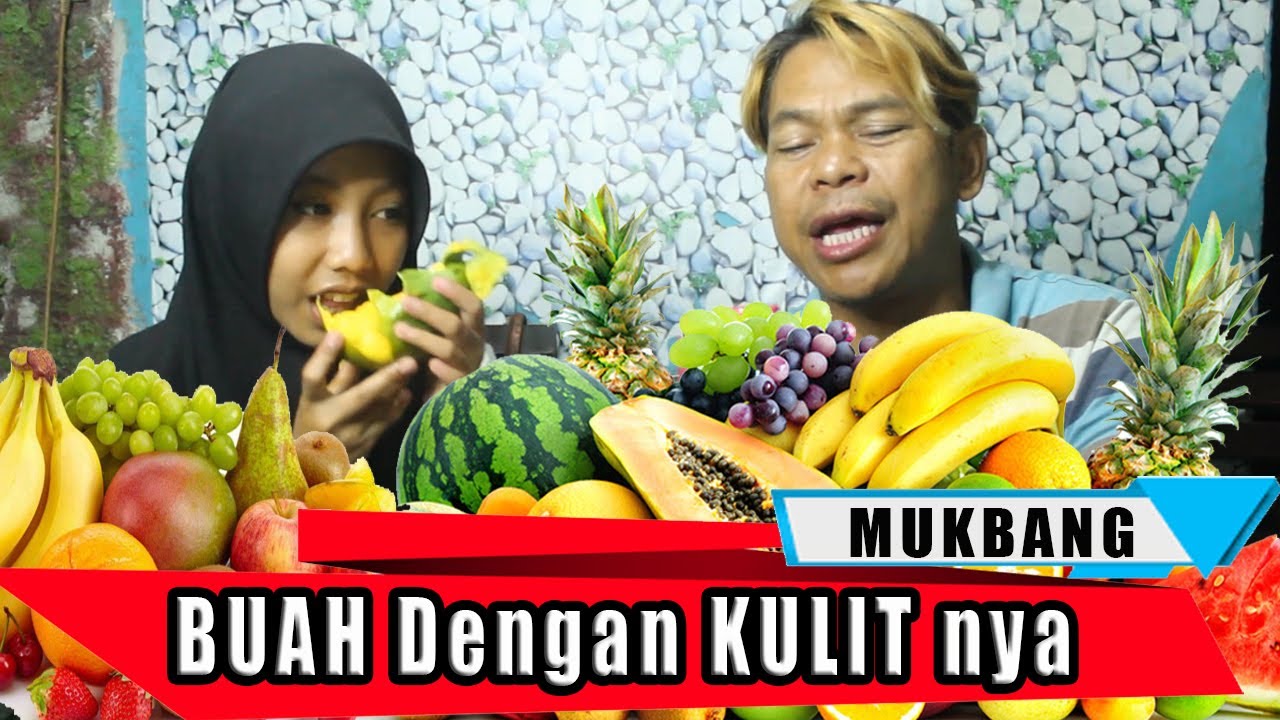 Mukbang Buah buahan Bersama Kulit nya - YouTube