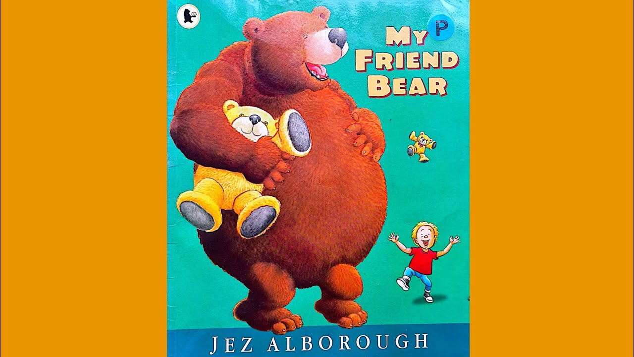 🐻My Friend Bear🐻By Jez Aldborough🐻Children Book 🐻Read Aloud 🐻 - YouTube