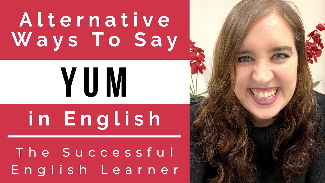 Alternative Ways To Say ‘Yum’ in English - Improve Your Natural English ...