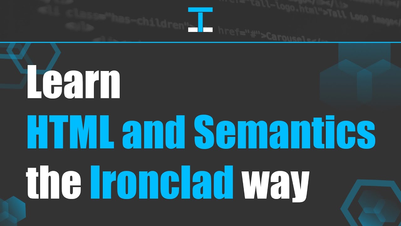 Learn HTML and Semantics the Ironclad way. - YouTube