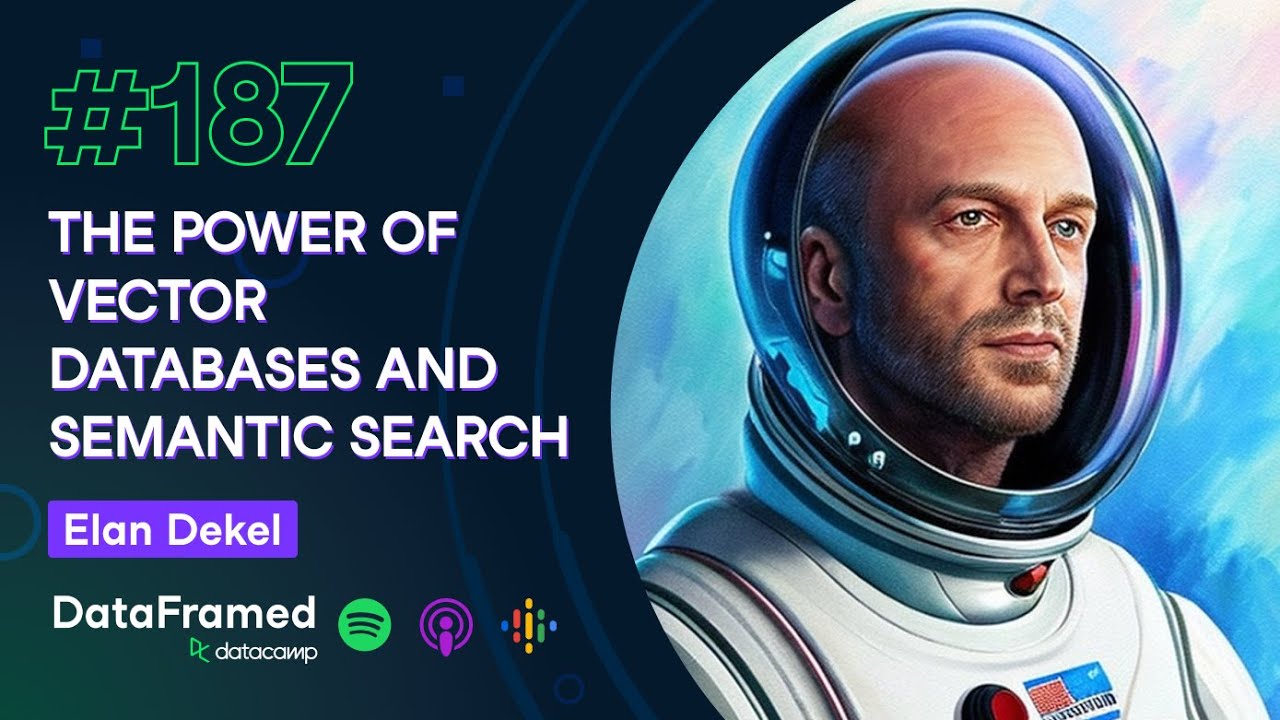 #187 The Power of Vector Databases and Semantic Search with Elan Dekel, VP of Product at ...
