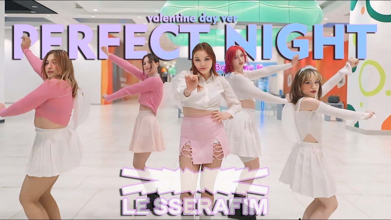 [KPOP IN PUBLIC ] LE SSERAFIM ‘PERFECT NIGHT’ | VALENTINE DAY ver ...