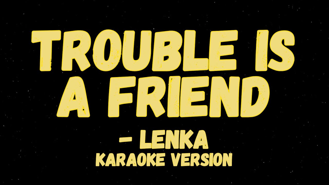 LENKA POPULAR SONG, TROUBLE IS A FRIEND KARAOKE VERSION - YouTube