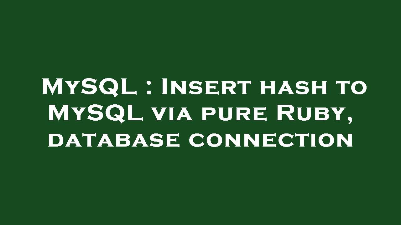 Mysql Insert Hash To Mysql Via Pure Ruby Database Connection Youtube