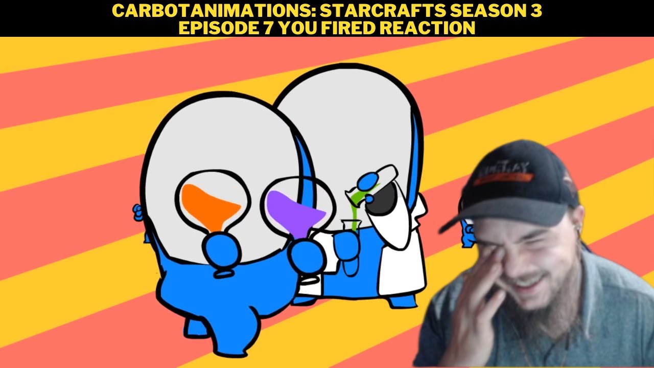 CarbotAnimations: Starcrafts Season 3 Episode 7 You Fired Reaction ...