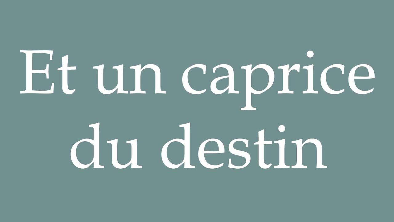 How to Pronounce ''Et un caprice du destin'' (And a whim of fate ...