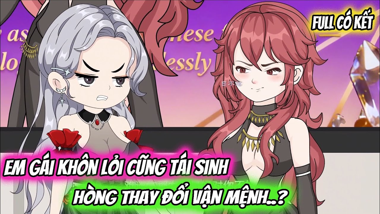 Full có kết | Em gái khôn lỏi cũng tái sinh, Hòng thay đổi vận mệnh ...