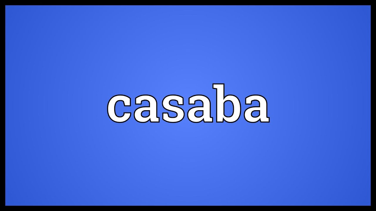Casaba Meaning - YouTube