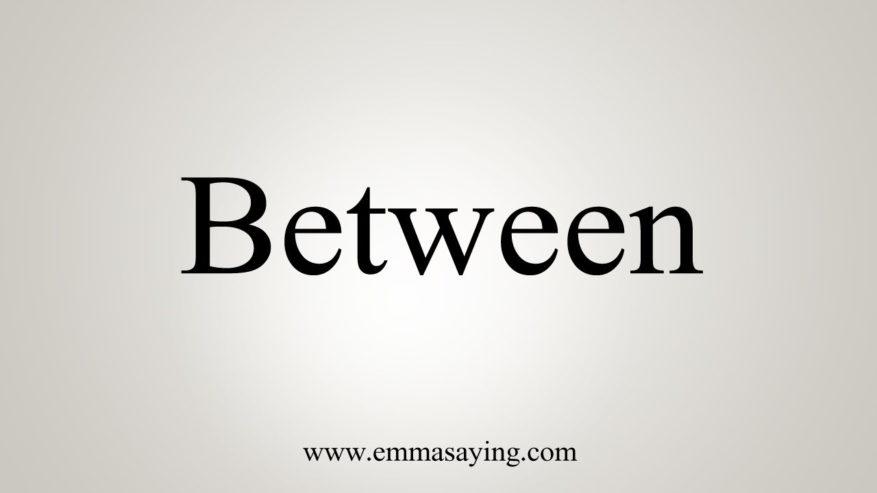 How To Say Between - YouTube
