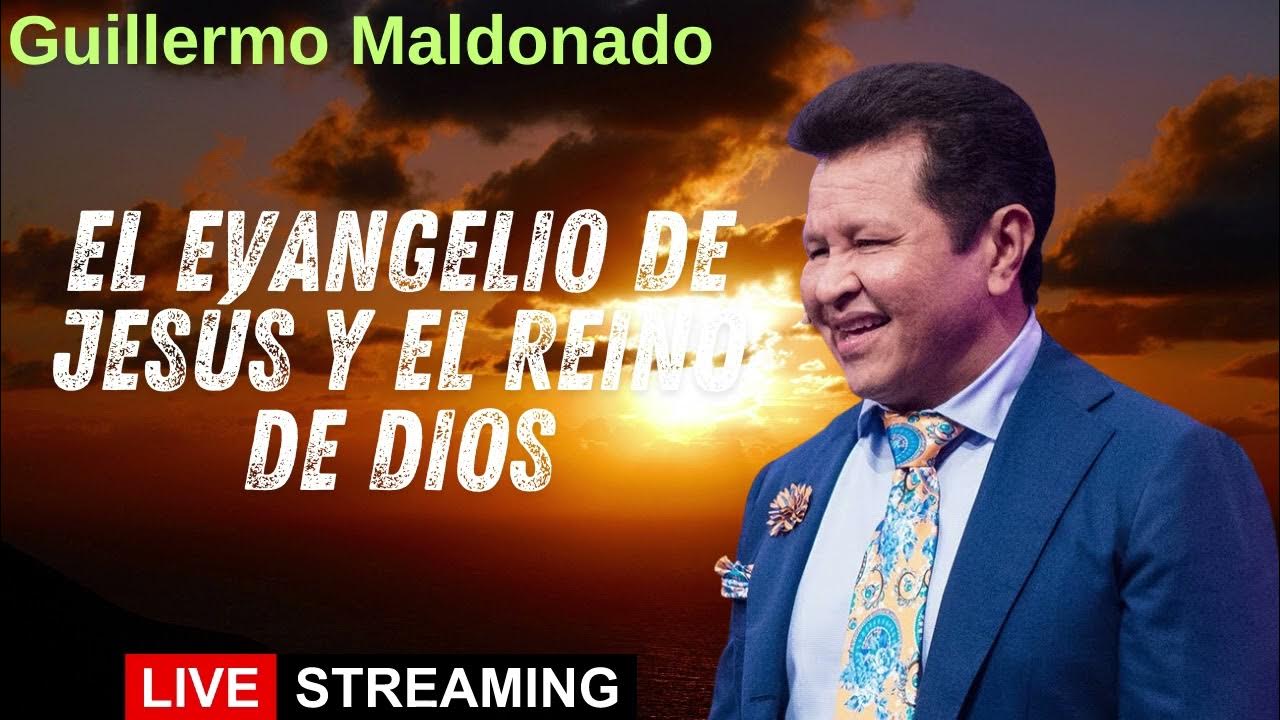 El Evangelio de Jesús y El Reino de Dios Sermón Guillermo Maldonado - YouTube
