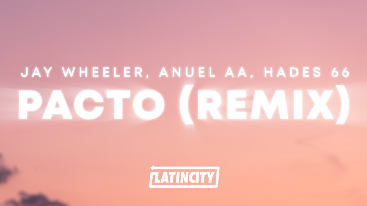 Jay Wheeler, Anuel AA, Hades 66 - Pacto Remix (Letra / Lyrics) ft ...
