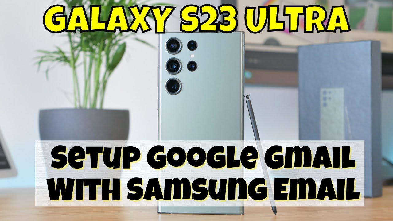 How to Setup Google Gmail With Samsung Email Samsung Galaxy S23 Ultra ...