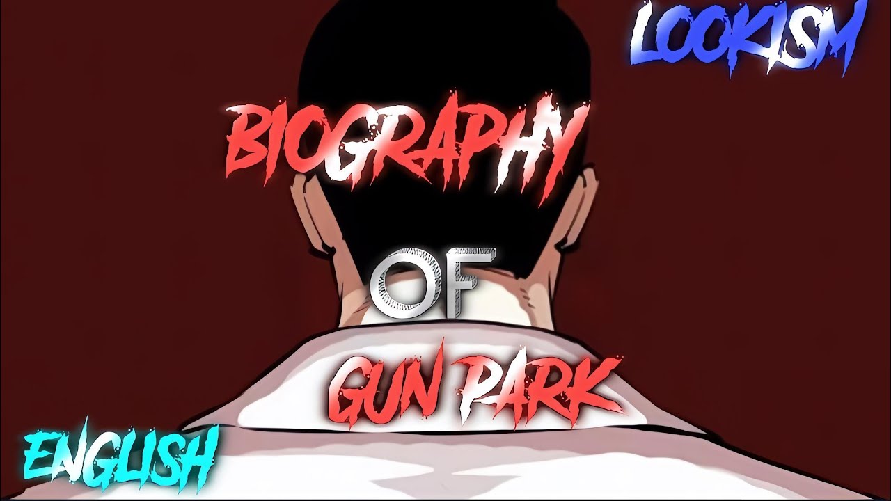 Short biography of Gun park | Lookism | (ENGLISH) - YouTube