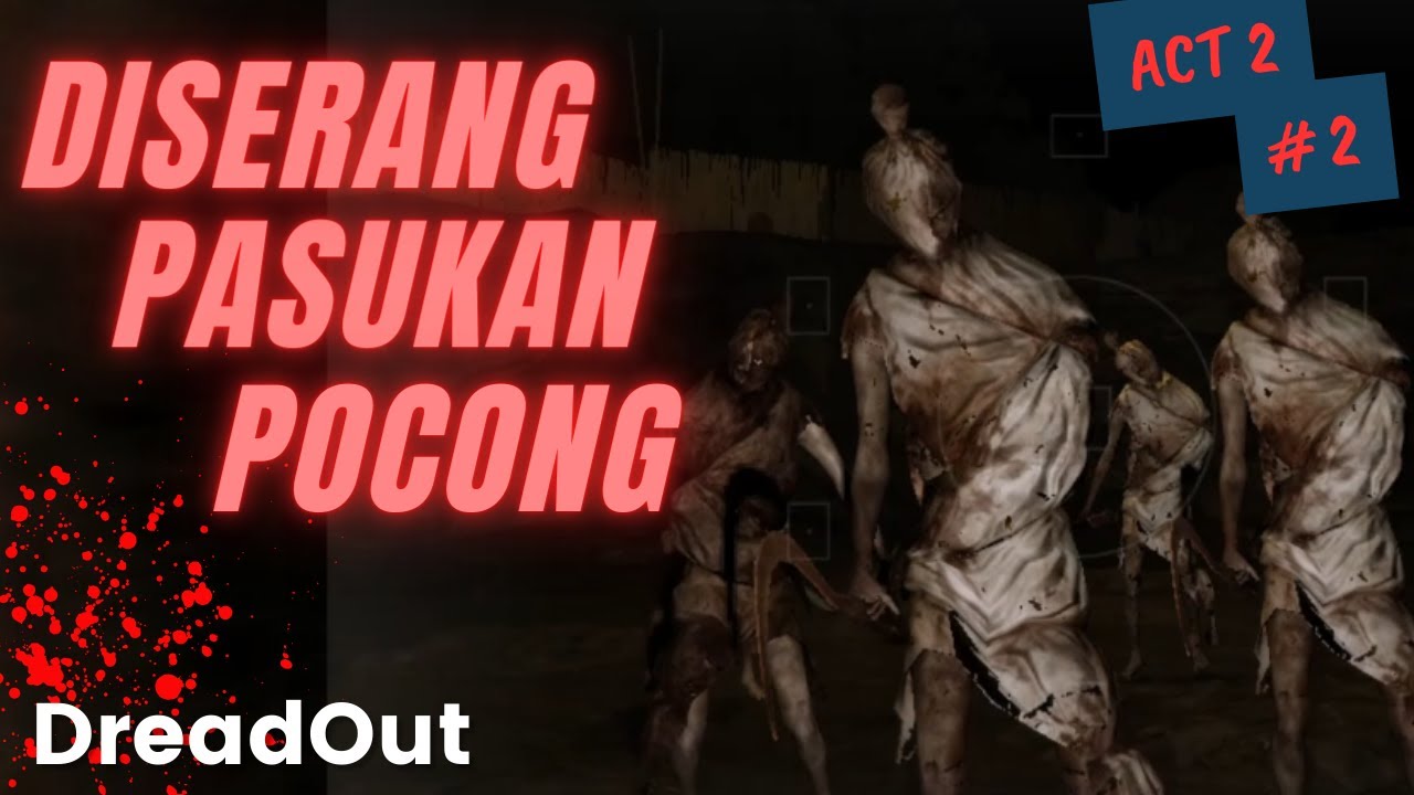 DREADOUT ACT 2 PART 2 - MELAWAN RAJA POCONG DAN PASUKANNYA - DREADOUT ...