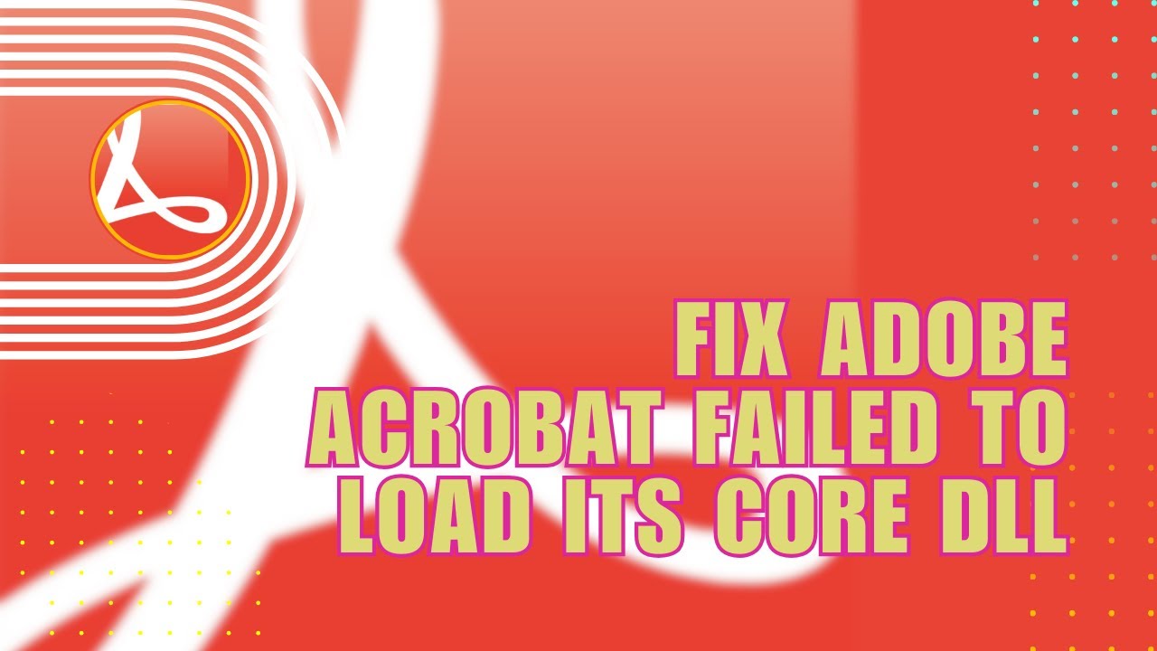 ️ TECH: How To Fix Adobe Acrobat Failed To Load Its Core Dll Tutorial ...