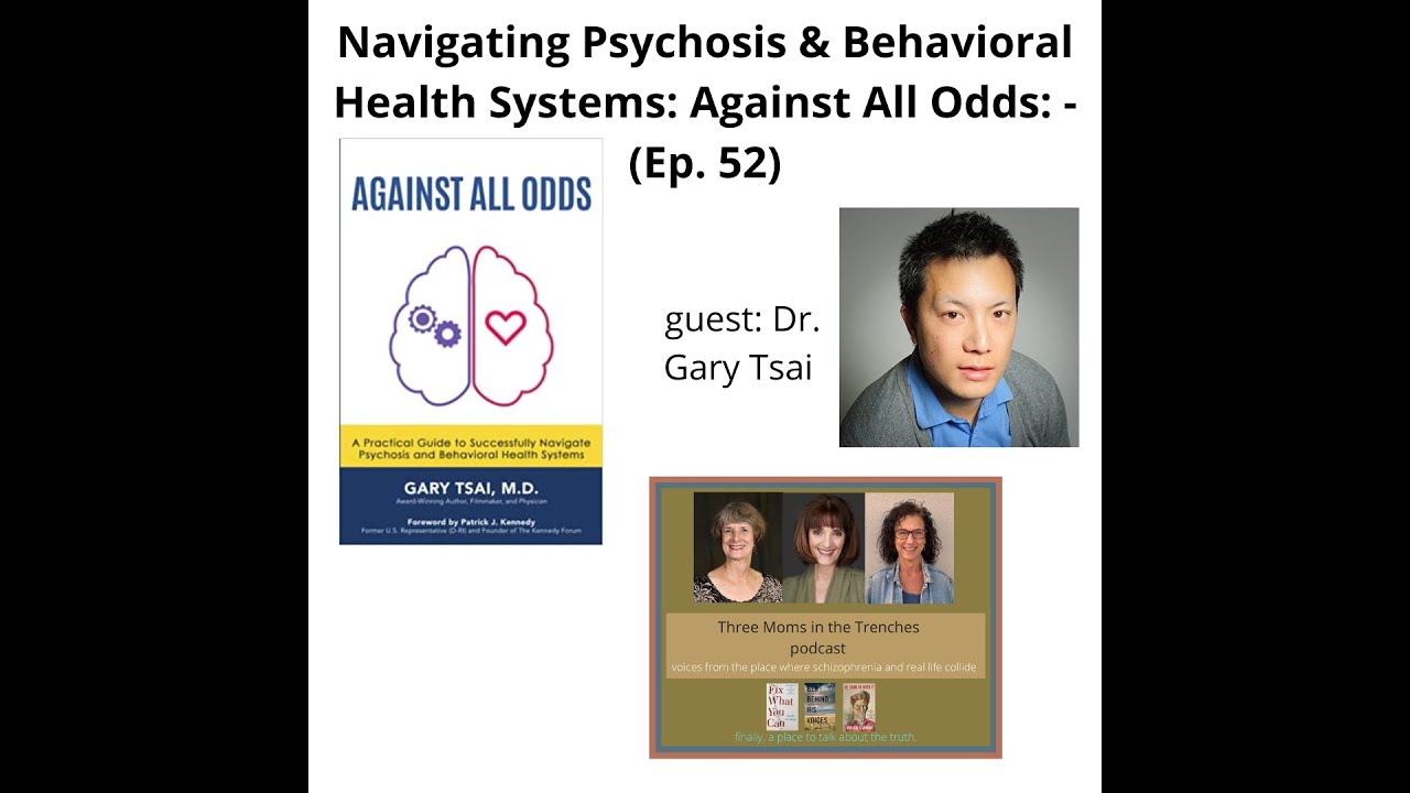 Navigating Psychosis & Behavioral Health Systems: Against All Odds: Dr. Gary Tsai (ep. 52) - YouTube