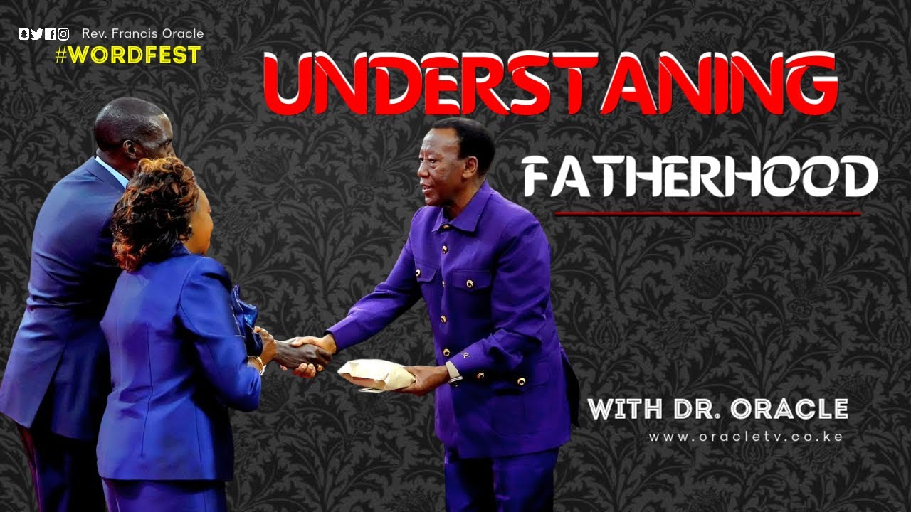 UNDERSTANDING FATHERHOOD || WORD FEST with Dr. Francis Oracle - YouTube