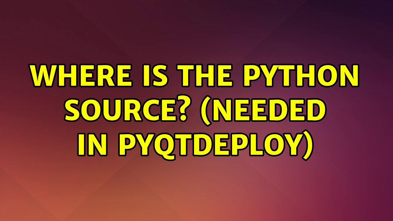 Ubuntu Where Is The Python Source needed In Pyqtdeploy YouTube ubuntu-where-is-the-python-source-needed-in-pyqtdeploy-youtube