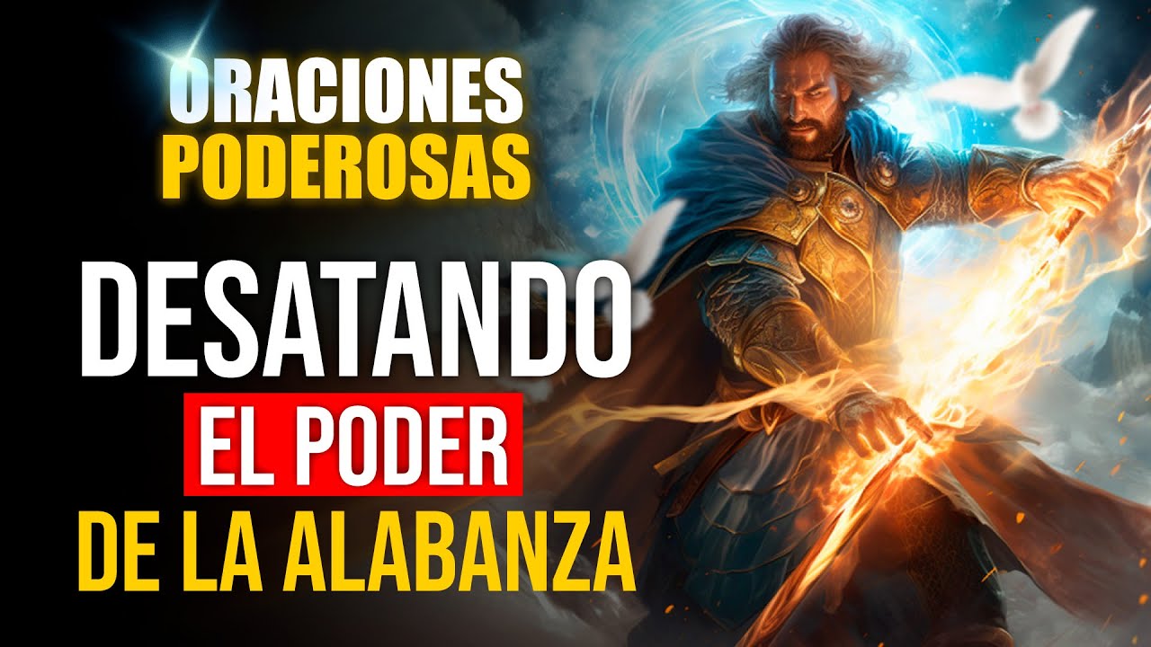 Oraciones Poderosas 🔥 ORACIÓN PARA DESATAR EL PODER DE LA ALABANZA 🔥 ...