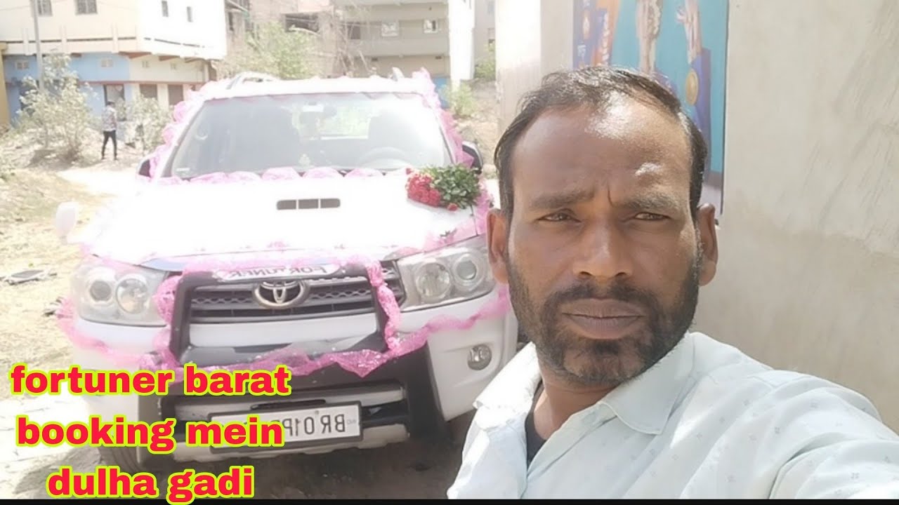 fortuner gadi ka booking hai dulha gadi barat mein Patna se ...