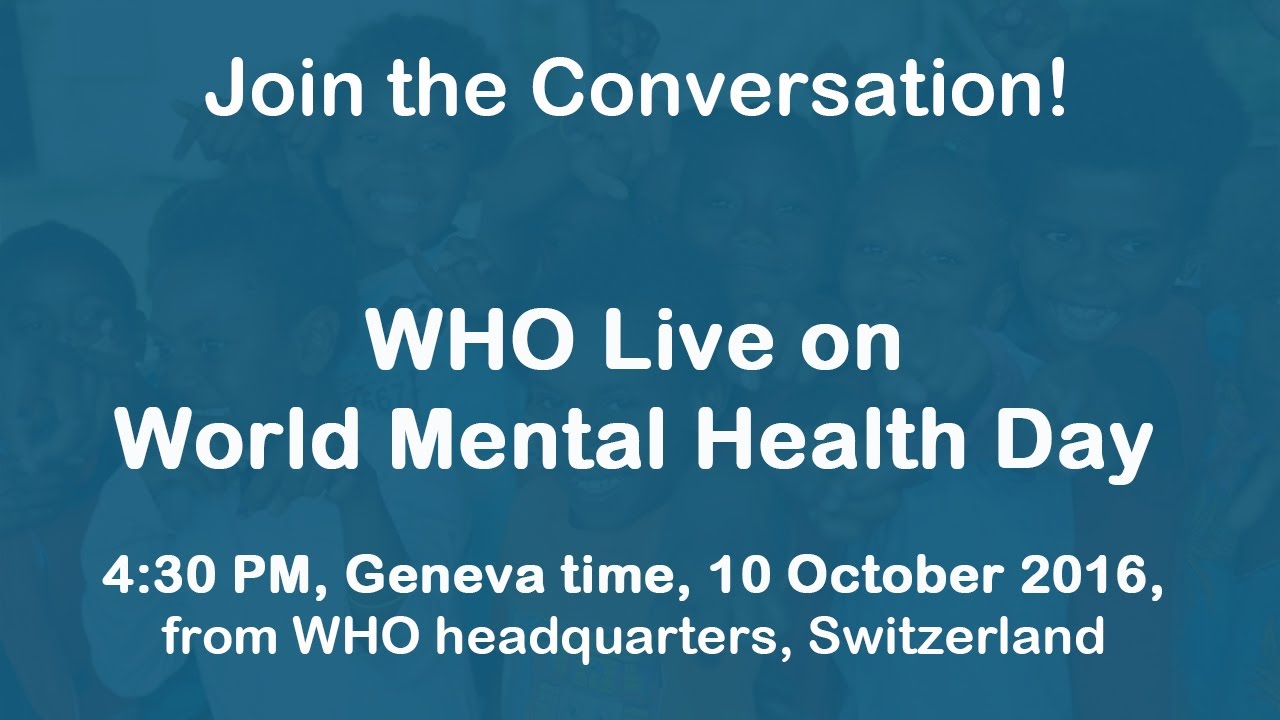 WHO live event on mental health – 10 October 2016 - YouTube