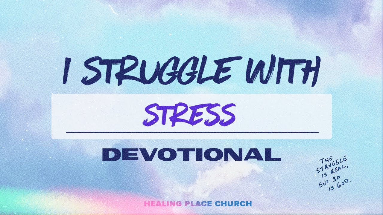 I Struggle With STRESS | Daily Devotional - YouTube