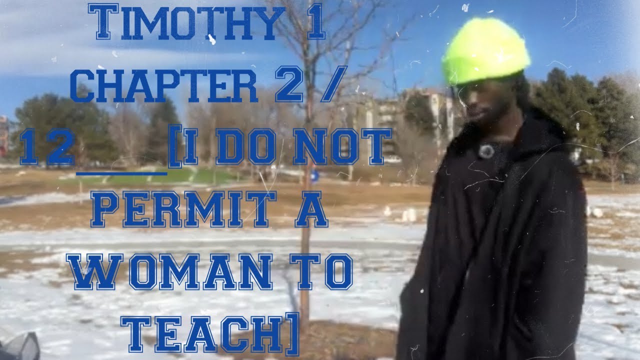 Timothy 1 chapter 2 /12____[I DO NOT PERMIT A WOMAN TO TEACH] - YouTube